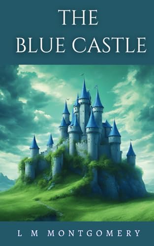 The Blue Castle: A 1926 Romantic Fiction Novel by L.M. Montgomery ...