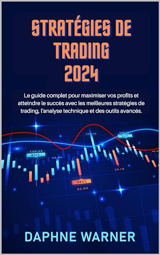 STRATÉGIES DE TRADING 2024 : Le guide complet pour maximiser vos ...