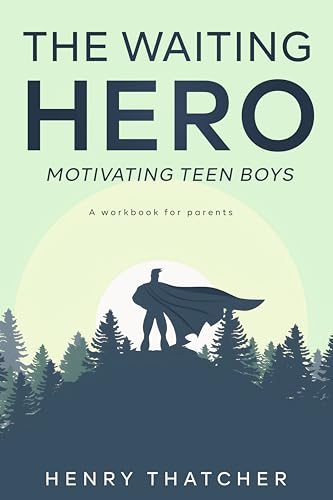The Waiting Hero: Motivating Teen Boys: A workbook for parents by Henry ...