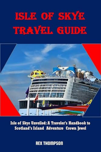 ISLE OF SKYE TRAVEL GUIDE: Isle of Skye Unveiled: A Traveler's Handbook ...