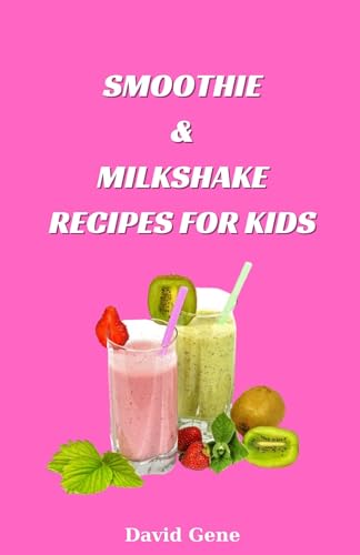 SMOOTHIE AND MILKSHAKE RECIPES FOR KIDS: 20 Smoothies and Milkshakes ...