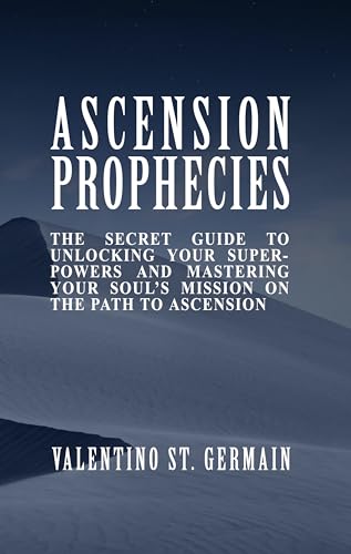 The Ascension Prophecies: The Secret Guide to Unlocking Your ...