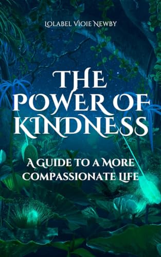 The Power of Kindness: A Guide to a More Compassionate Life by Lolabel ...