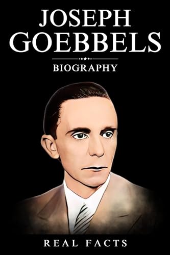 Joseph Goebbels Biography by Real Facts | Goodreads
