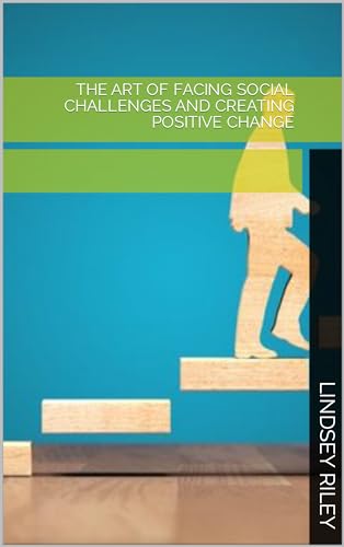 The Art of Facing Social Challenges and Creating Positive Change by ...