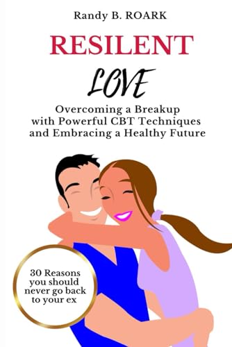 RESILIENT LOVE: Overcoming a breakup with powerful CBT techniques and ...
