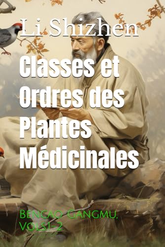 Classes et Ordres des Plantes Médicinales: Bencao Gangmu, Vols.1-2 by ...