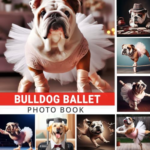 Bulldog Ballet Photobook: 40+ Colorful Pages With Funny Bulldog Ballet ...