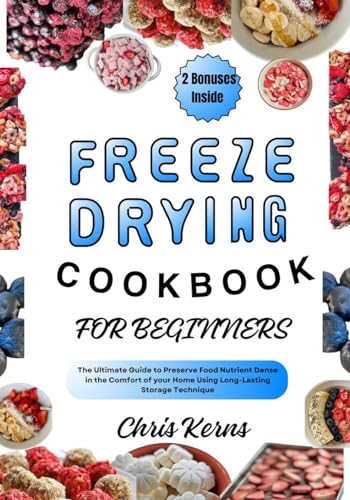FREEZE DRYING COOKBOOK FOR BEGINNERS: The Ultimate Guide to Preserve ...