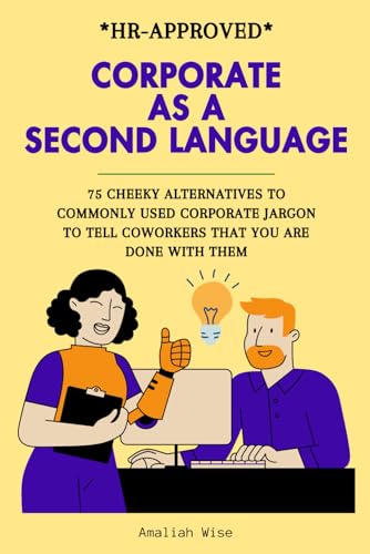 Corporate as a Second Language: 75 HR-Approved Cheeky Alternatives To ...
