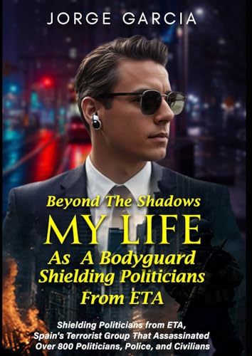 Beyond the Shadows: My Life as a Bodyguard Shielding Politicians from ...