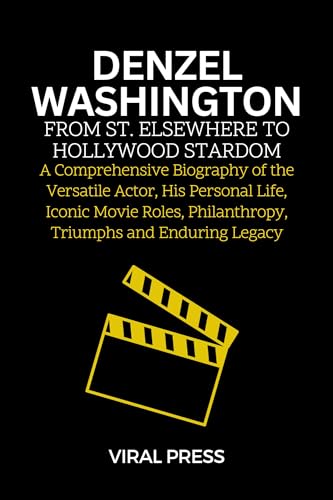 Denzel Washington: From St. Elsewhere to Hollywood Stardom: A ...