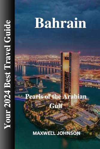 Bahrain: Trip to the Pearls of the Arabian Gulf: Your 2024 Best Travel ...