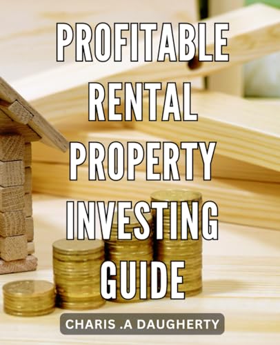 Profitable Rental Property Investing Guide: Maximizing Returns with ...