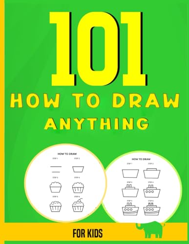How To Draw Anything For Kids: Unlocking Creativity A 101 Guide to ...