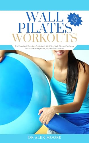 WALL PILATES WORKOUTS: The Easy Well Detailed Guide With A 28-Day Wall ...