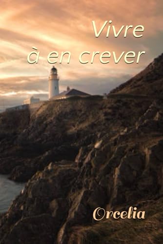 Vivre à en crever (French Edition) by Orcelia | Goodreads