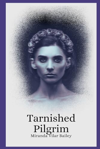 Tarnished Pilgrim by Miranda Vilar Bailey | Goodreads
