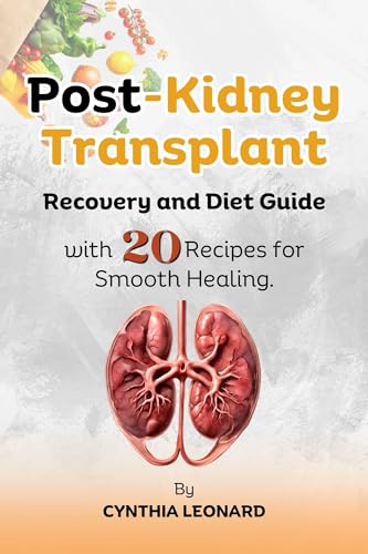 Post Kidney Transplant Recovery And Diet Guide: With 20 Recipes For ...