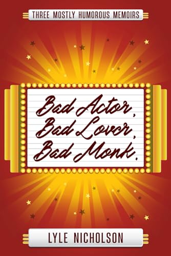 Bad Actor, Bad Lover, Bad Monk.: Three mostly humours Memoirs. by Lyle ...