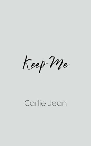 Keep Me by Carlie Jean | Goodreads