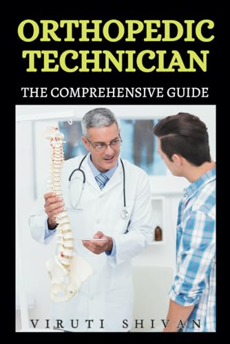 Orthopedic Technician - The Comprehensive Guide: Mastering the Art and ...