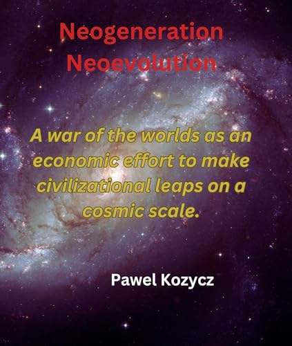 Neogeneration Neoevolution: The war of the worlds as an economic effort to make civilizational ...