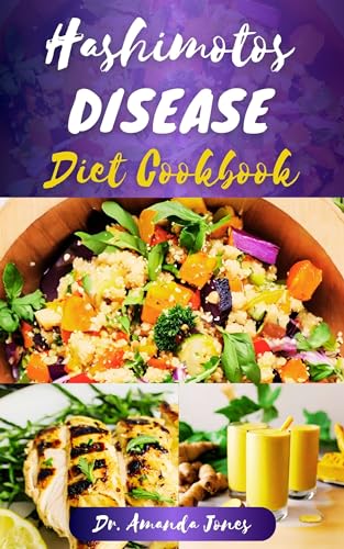 HASHIMOTOS DISEASE DIET COOKBOOK: 20 Delectable Step-By-Step Recipes to ...