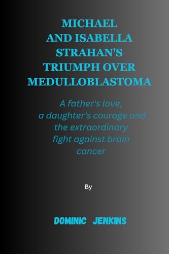 MICHAEL AND ISABELLA STRAHAN'S TRIUMPH OVER MEDULLOBLASTOMA : A father ...