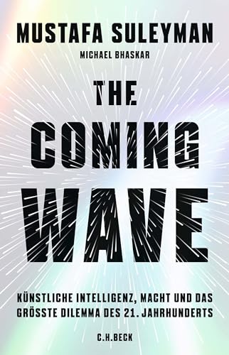 The Coming Wave: Künstliche Intelligenz, Macht und das größte Dilemma ...