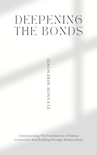 Deepening The Bonds : Understanding the Foundations of Human Connection ...