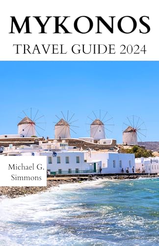 Mykonos Travel Guide 2024: The Updated Guidebook to an Unforgettable ...
