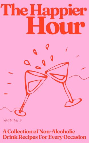 The Happier Hour: A Collection of Non-Alcoholic Drink Recipes For Every ...