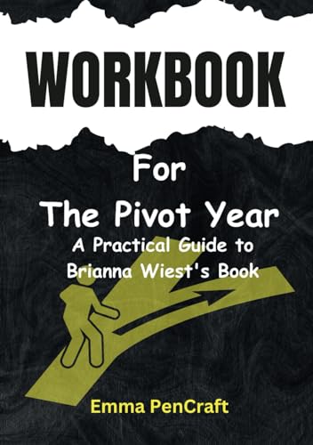 Workbook For the Pivot Year: A Practical Guide to Brianna Wiest's Book ...