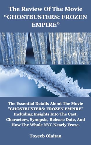 The Review Of The Movie “GHOSTBUSTERS: FROZEN EMPIRE”: The Essential ...
