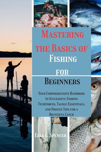 Mastering the Basics of Fishing for Beginners: Your Comprehensive ...