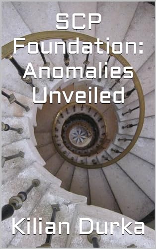 SCP Foundation: Anomalies Unveiled by Kilian Durka | Goodreads