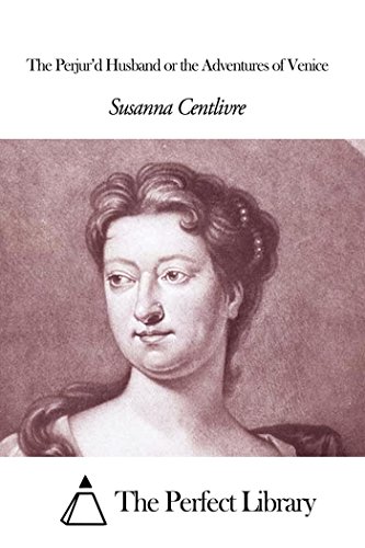 The Perjur’d Husband or the Adventures of Venice by Susanna Centlivre ...