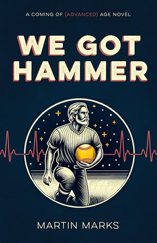 We Got Hammer: A Coming of (Advanced) Age Novel by Martin Marks | Goodreads