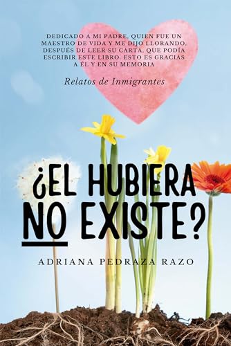 ¿EL Hubiera "No" Existe?: Relatos de inmigrantes by Adriana PEDRAZA ...