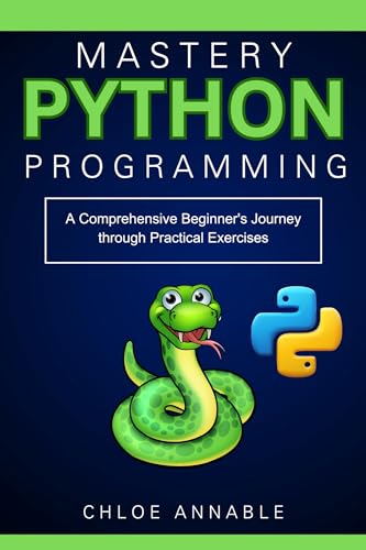 Python Programming Mastery: A Comprehensive Beginner's Journey through Practical Exercises by ...
