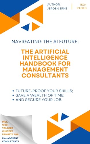 The Artificial Intelligence Handbook for Management Consultants: "Future-Proof Your Skills; Save ...