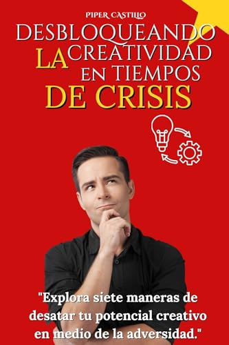 DESBLOQUEANDO LA CREATIVIDAD EN TIEMPOS DE CRISIS: Explora siete ...