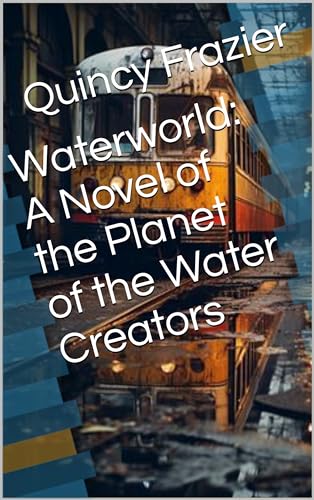 Waterworld: A Novel of the Planet of the Water Creators by Quincy ...