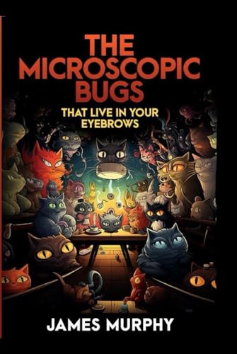 THE MICROSCOPIC BUGS THAT LIVE IN YOUR EYEBROWS by James Murphy | Goodreads