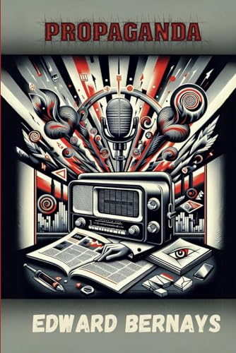 Propaganda by Edward Bernays: Annotated by Edward Bernays | Goodreads