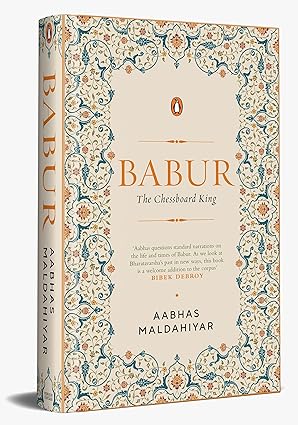 Babur: The Chessboard King by Aabhas K. Maldahiyar | Goodreads