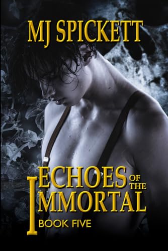 Echoes of the Immortal: Book 5 of the Immortal series by M.J. Spickett | Goodreads