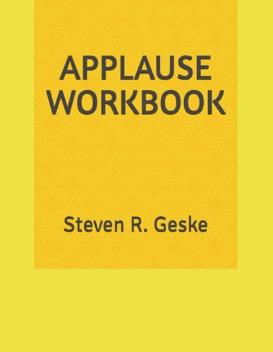 APPLAUSE WORKBOOK by Steven R. Geske | Goodreads