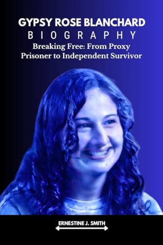 GYPSY ROSE BLANCHARD : Breaking Free: From Proxy Prisoner to ...